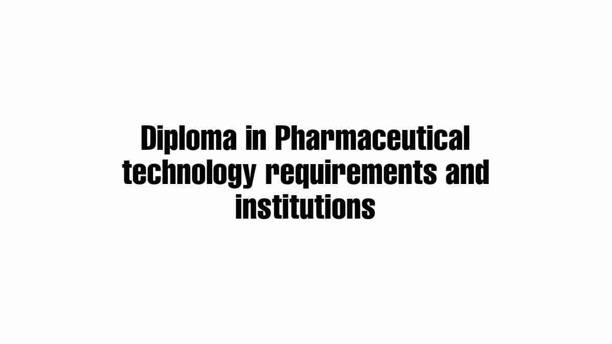 Diploma in pharmaceutical technology requirements and institutions