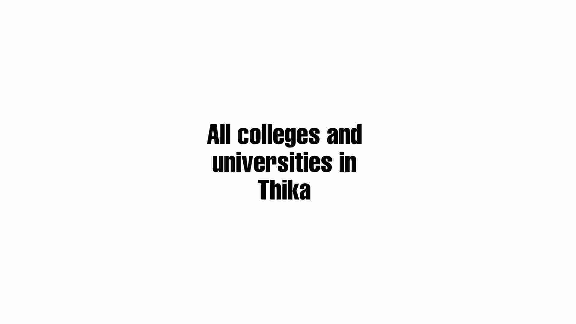 All universities and colleges in Thika