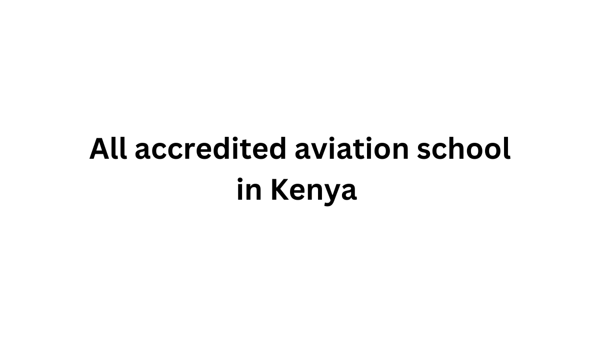 All Accredited aviation schools in Kenya + courses - TVET